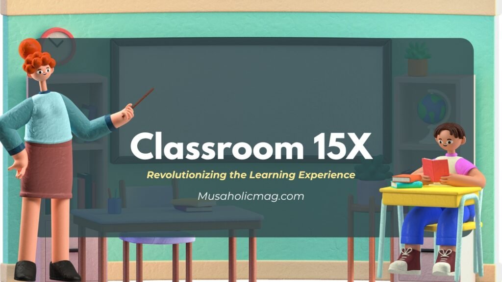 Classroom 15X - Revolutionizing the Learning Experience